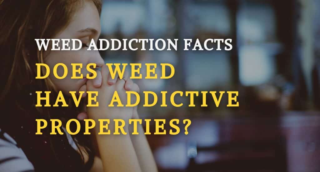 Does Weed Have Addictive Properties? (Marijuana Addiction Facts)